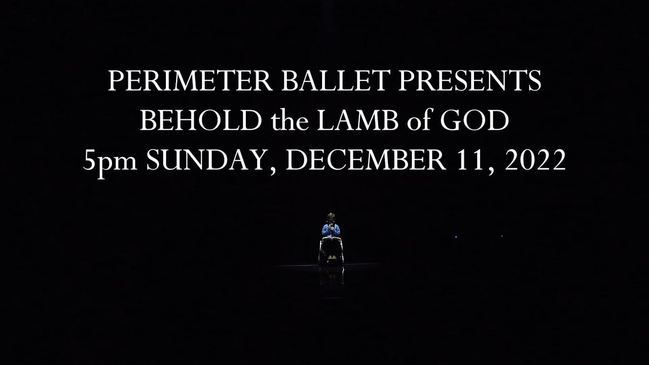 Perimeter Ballet: Behold The Lamb of God Sunday 12/11/2022 5:00 PM ...