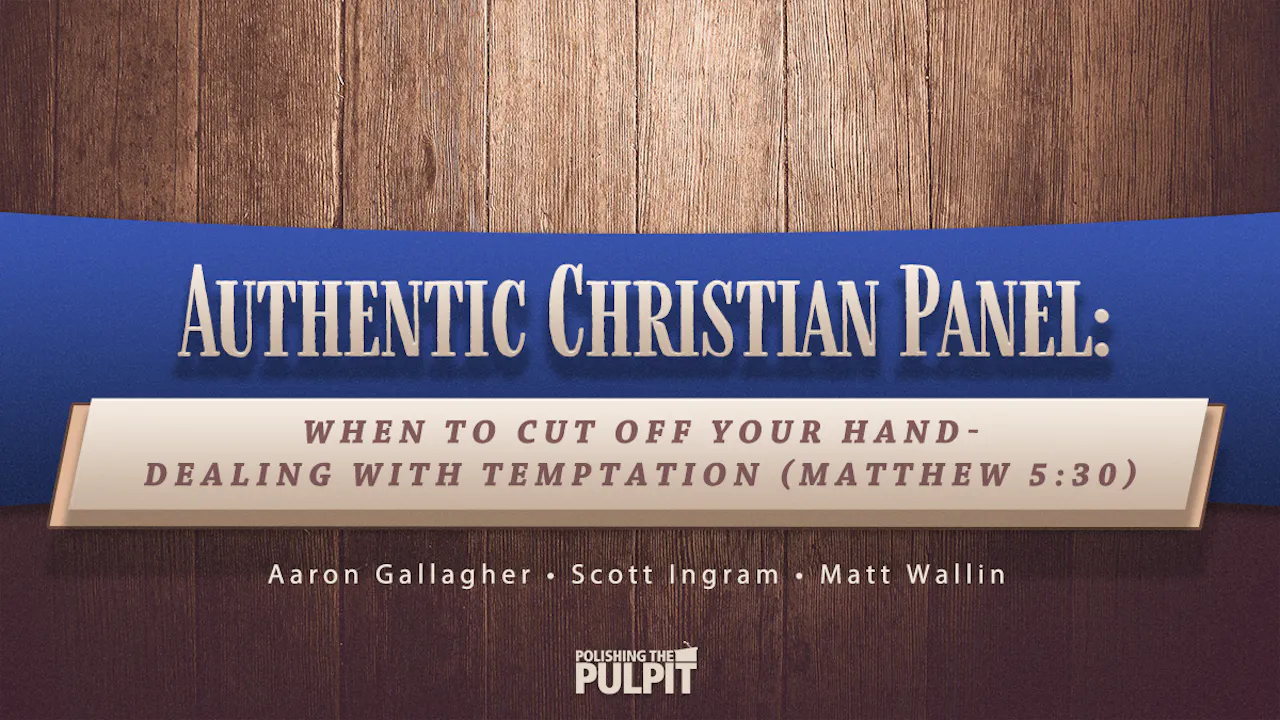 Authentic Christian Panel: When to Cut off Your Hand—Dealing with ...