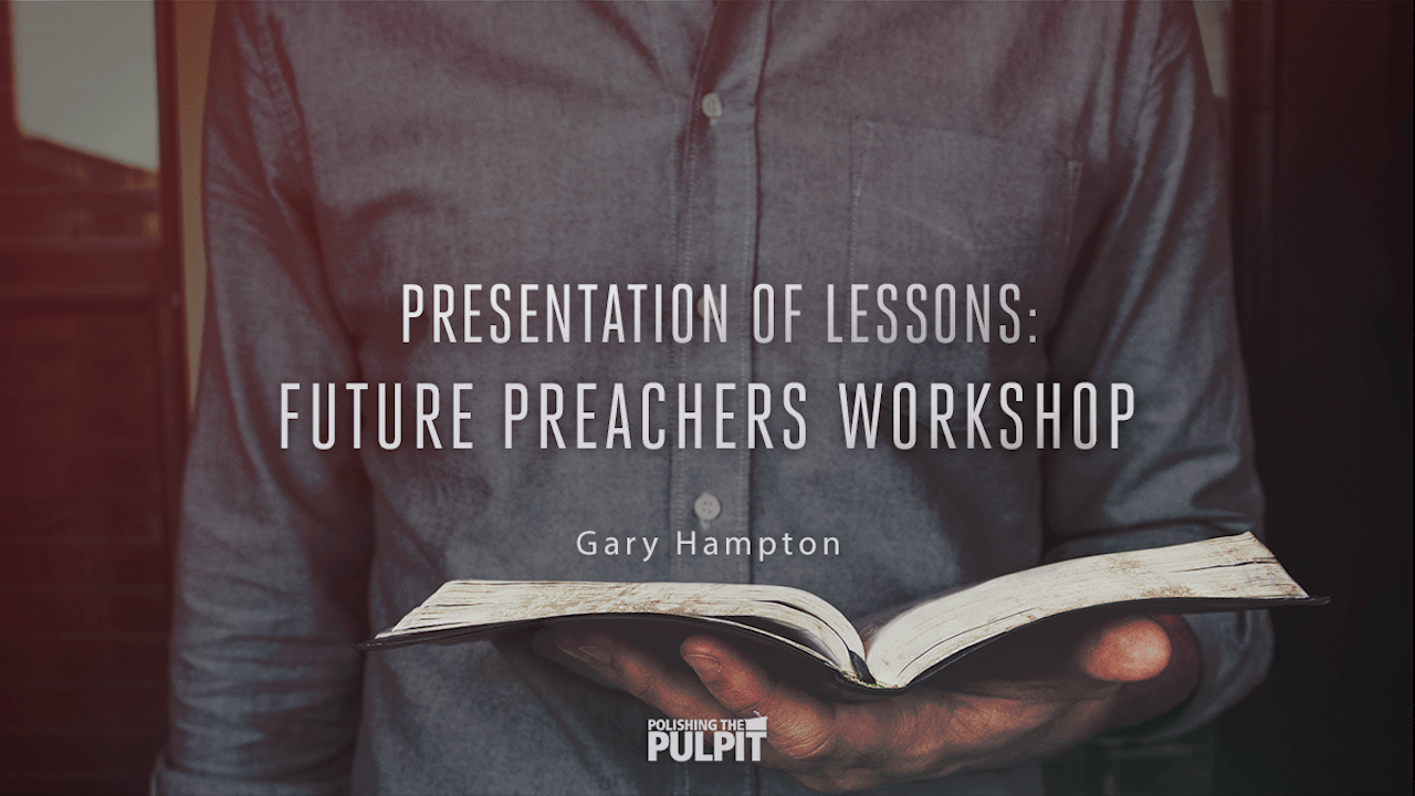 Presentation of Lessons: Future Preachers Workshop | Gary Hampton - ALL ...