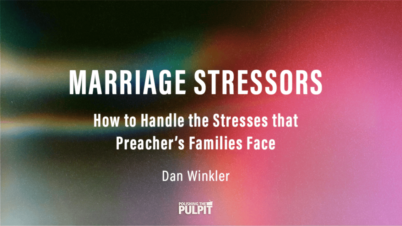 How to Handle The Stresses That Preacher's Families Face | Dan Winkler ...