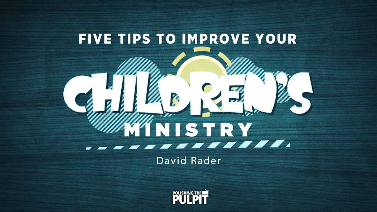 Five Tips to Improve Your Children's Ministry | David Rader - ALL - PTP365