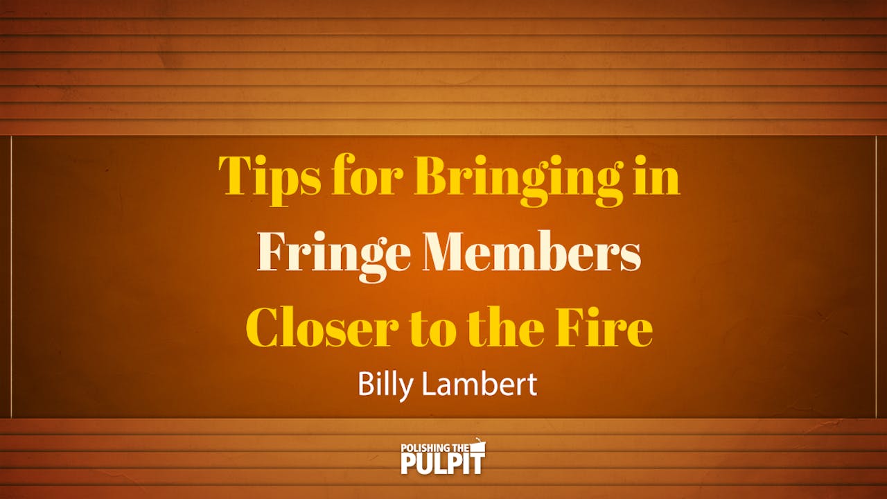 Tips for Bringing Fringe Members Closer to the Fire | Billy Lambert ...