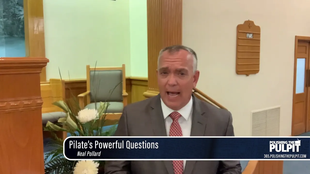 Neal Pollard: Pilate's Powerful Questions - PTP365