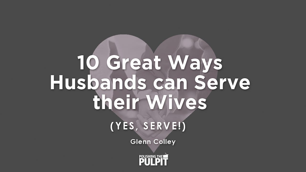 Ten Great Ways Husbands Can Serve Their Wives (Yes, Serve!) | Glenn ...