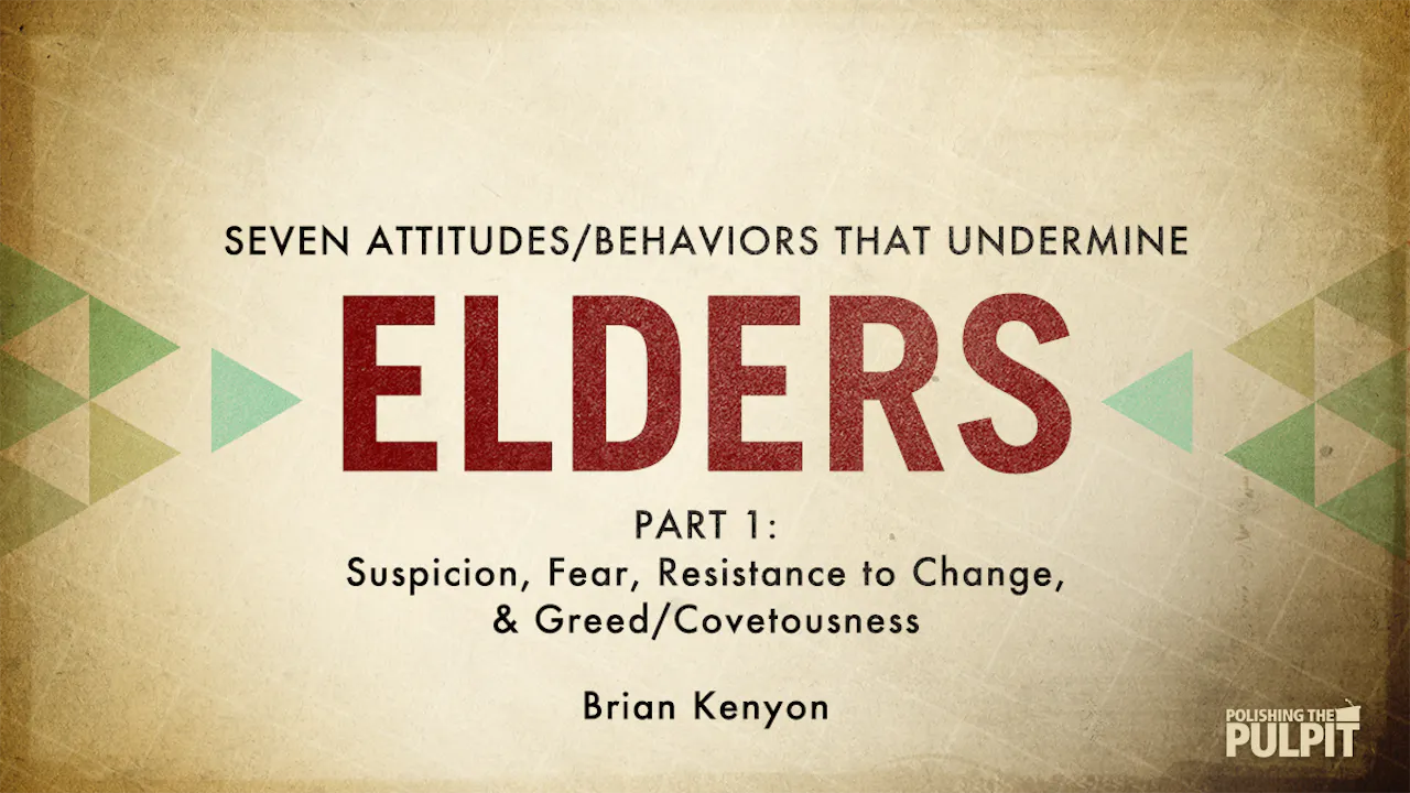 Seven Attitudes/Behaviors That Undermine Elders—Part 1 | Brian Kenyon ...