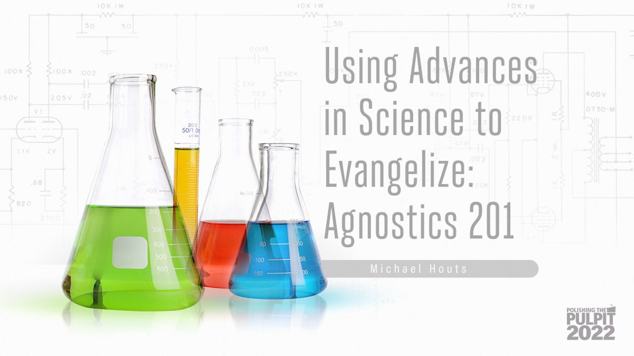 Using Advances in Science to Evangelize: Agnostics 201 | Michael Houts ...