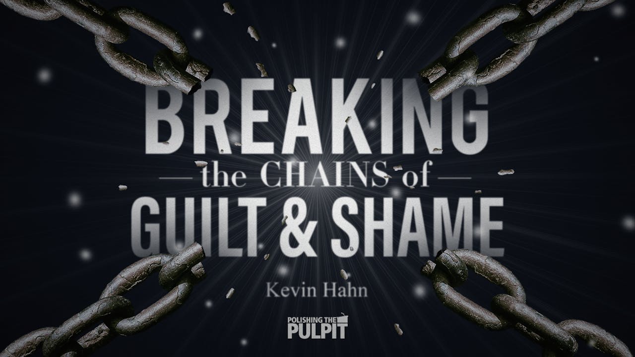 Breaking the Chains of Guilt and Shame | Kevin Hahn - ALL - PTP365