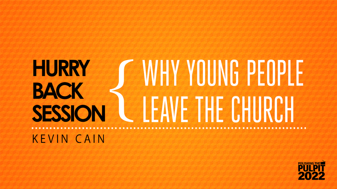 Hurry Back Session: Why young people leave the church | Kevin Cain ...
