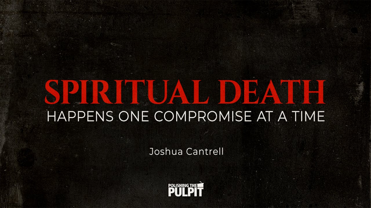 Spiritual Death Happens One Compromise at a Time | Joshua Cantrell - PTP365