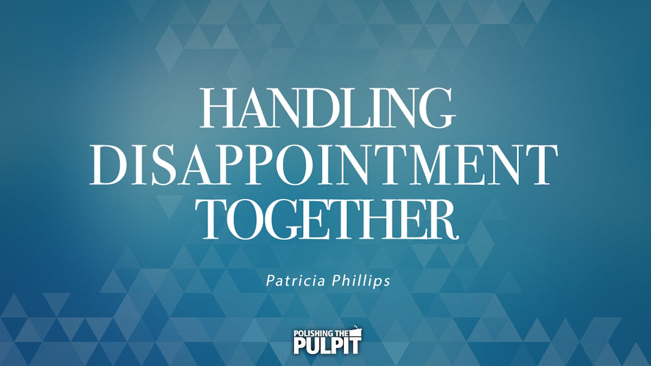 Handling Disappointment Together | Patricia Phillips - ALL - PTP365