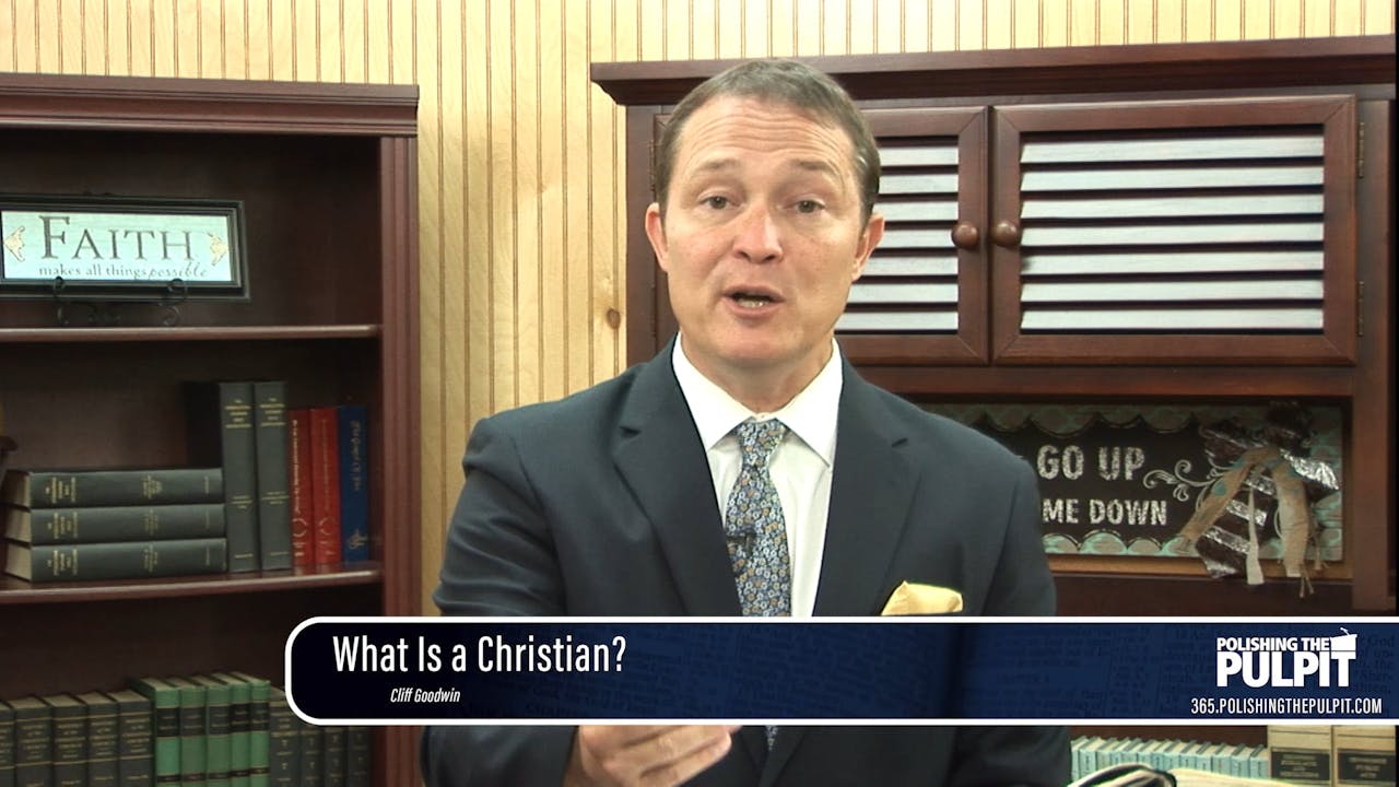 Cliff Goodwin: What Is a Christian? - PTP365