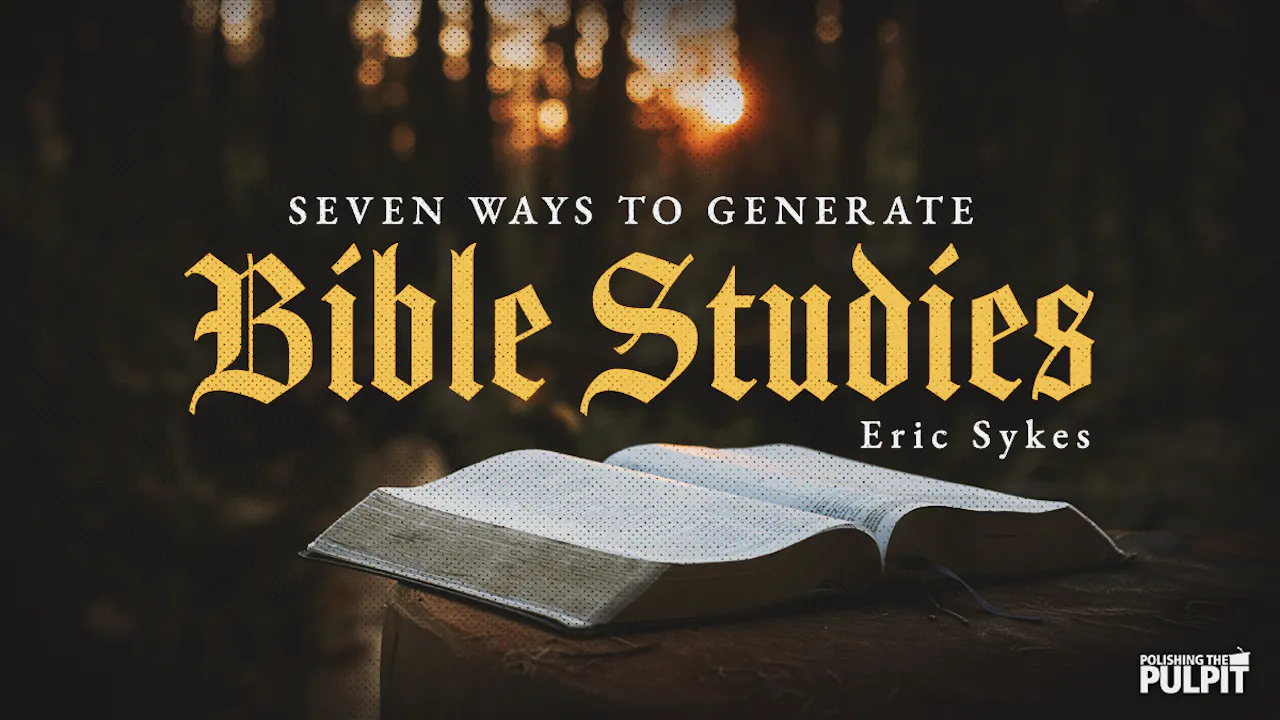 Seven Ways to Generate Bible Studies | Eric Sykes - ALL - PTP365