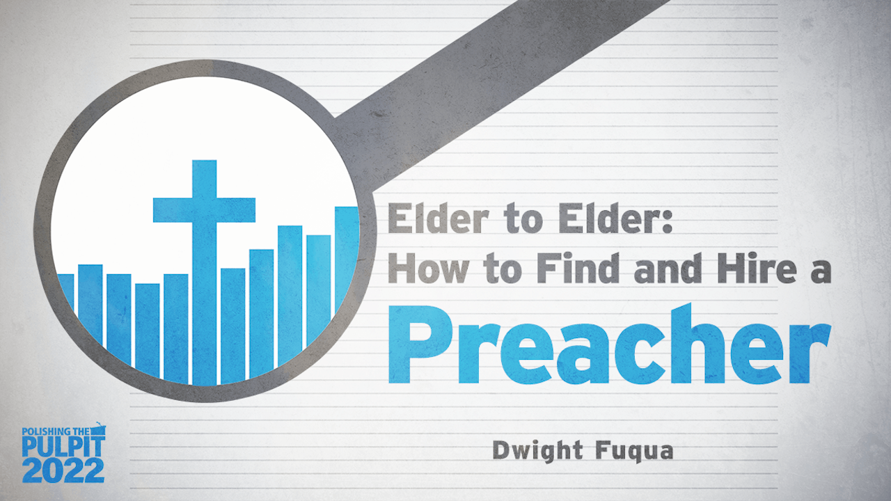 Elder to Elder: How to Find and Hire a Preacher | Dwight Fuqua - All ...