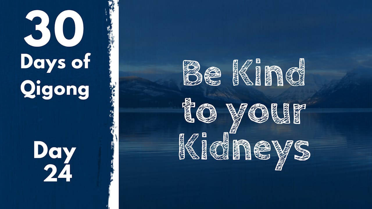 Day 24 Be Kind to your Kidneys (17 mins) - 30 Days of Qi Gong - Qi Gong ...
