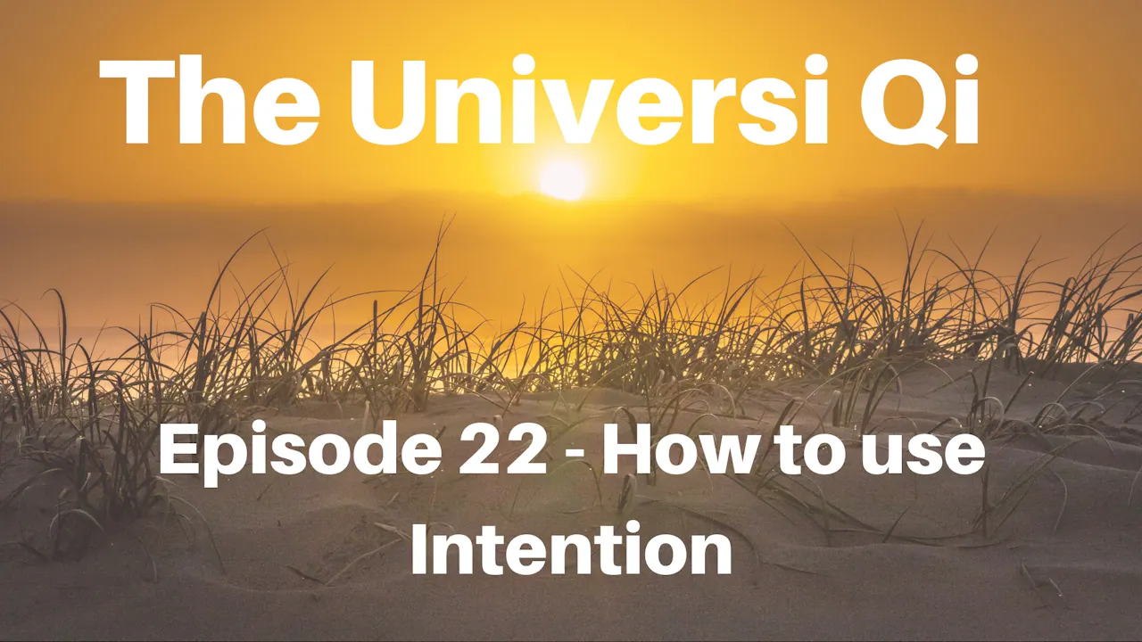 Universi Qi Episode 22 - How to use Intention (3 mins) - The Universi ...