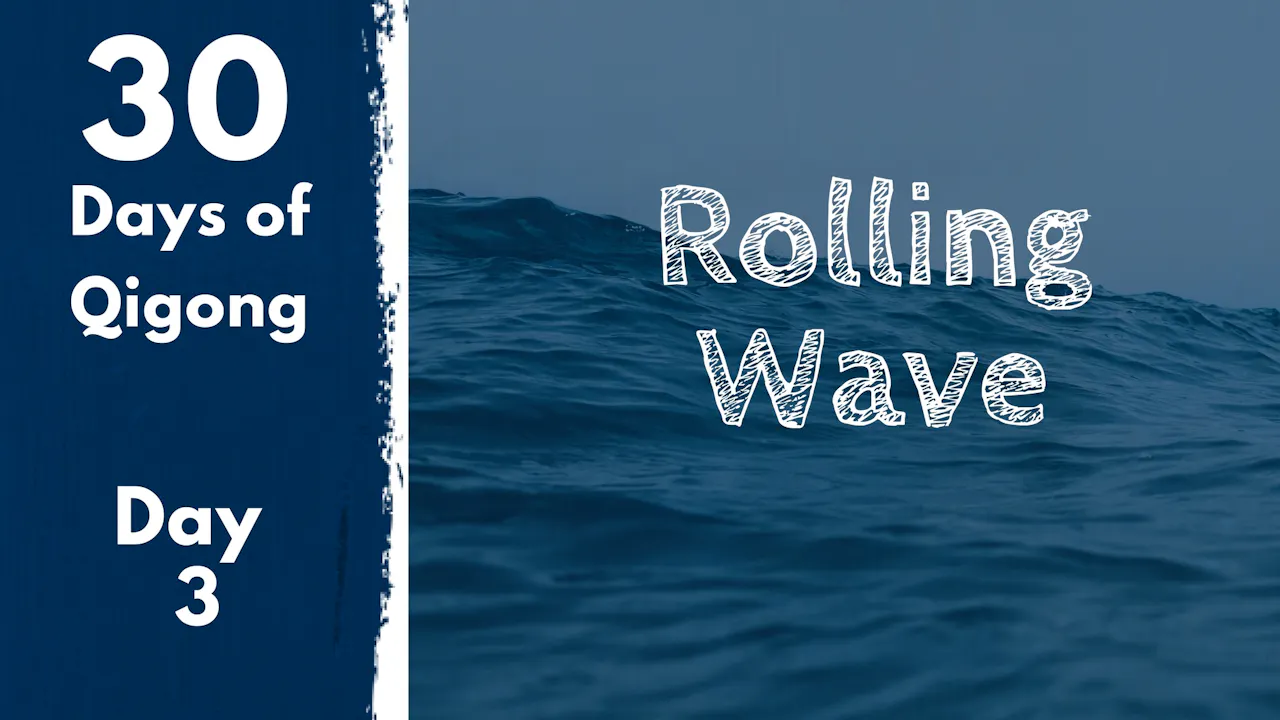 Day 3 Rolling Wave (15 mins) - 30 Days of Qi Gong - Qi Gong for Vitality