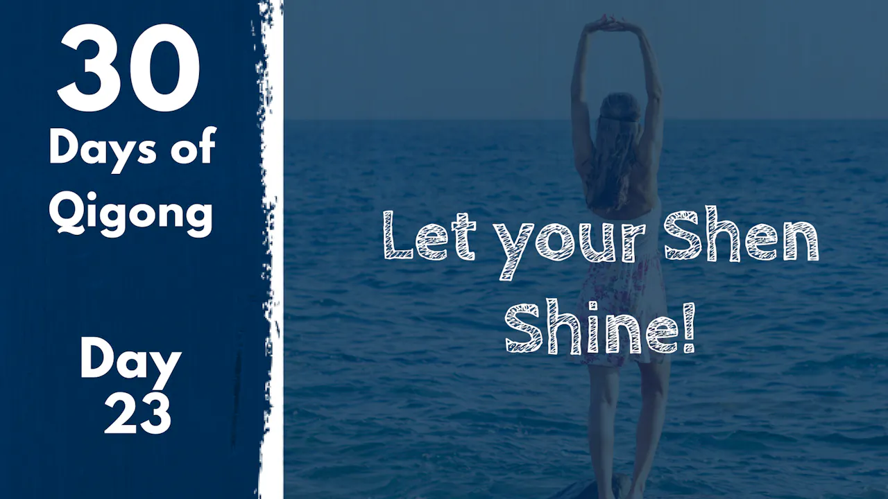 Day 23 Let your Shen Shine! (15 mins) - 30 Days of Qi Gong - Qi Gong ...