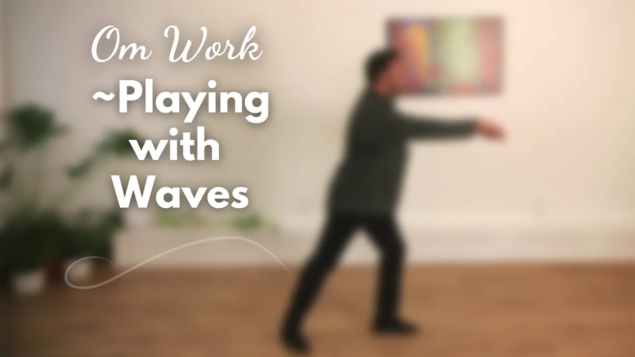 Om Work - Playing with Waves (6 mins) - Om Work - Qi Gong for Vitality