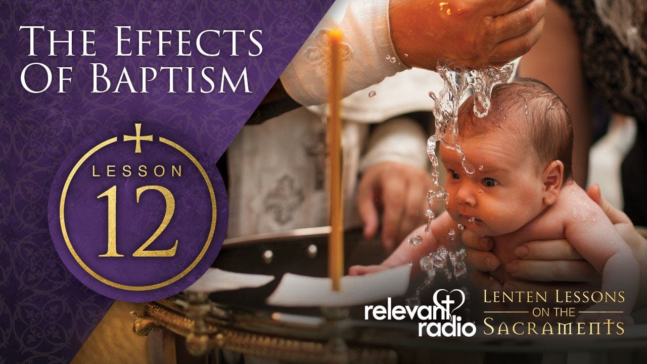 Lesson 12 - The Effects of Baptism, Lenten Lessons on the Sacraments ...