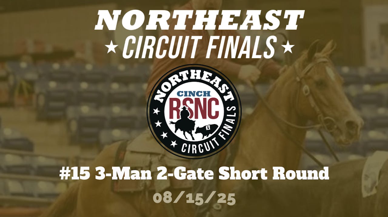 #15 3-Man 2-Gate Short Round | Cinch RSNC Northeast Circuit Finals | 8/15/25 - 2025 Northeast ...