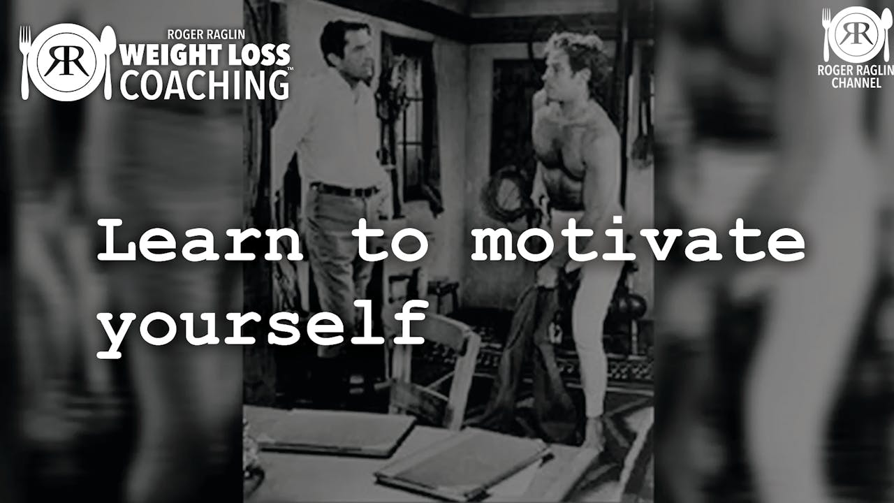 67. Learn to motivate yourself • Weight Loss Coaching - Roger Raglin ...