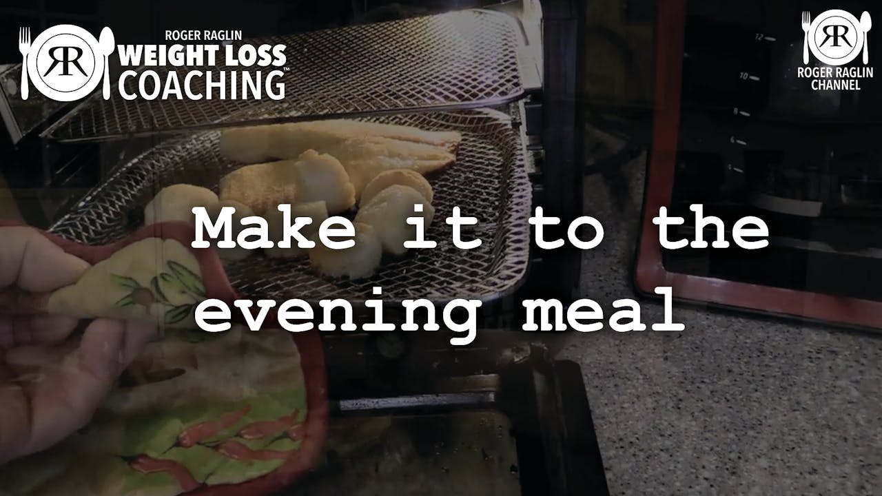 44. Make it to the evening meal • Weight Loss Coaching - Roger Raglin ...