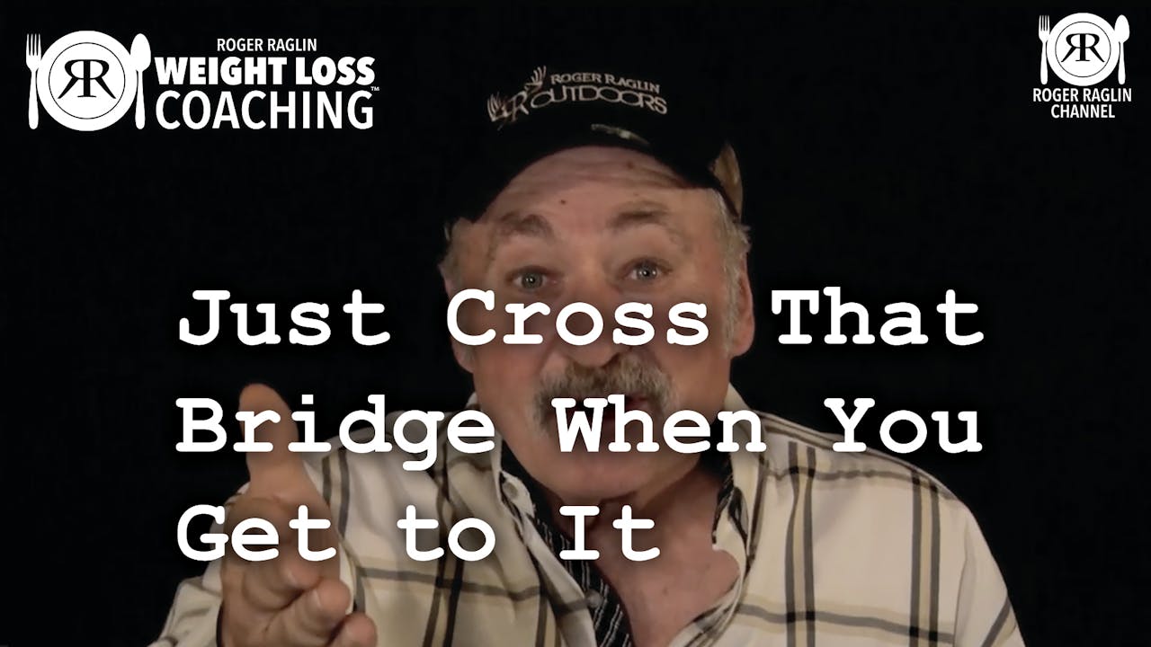 63. Just Cross That Bridge When You Get to It • Weight Loss Coaching ...