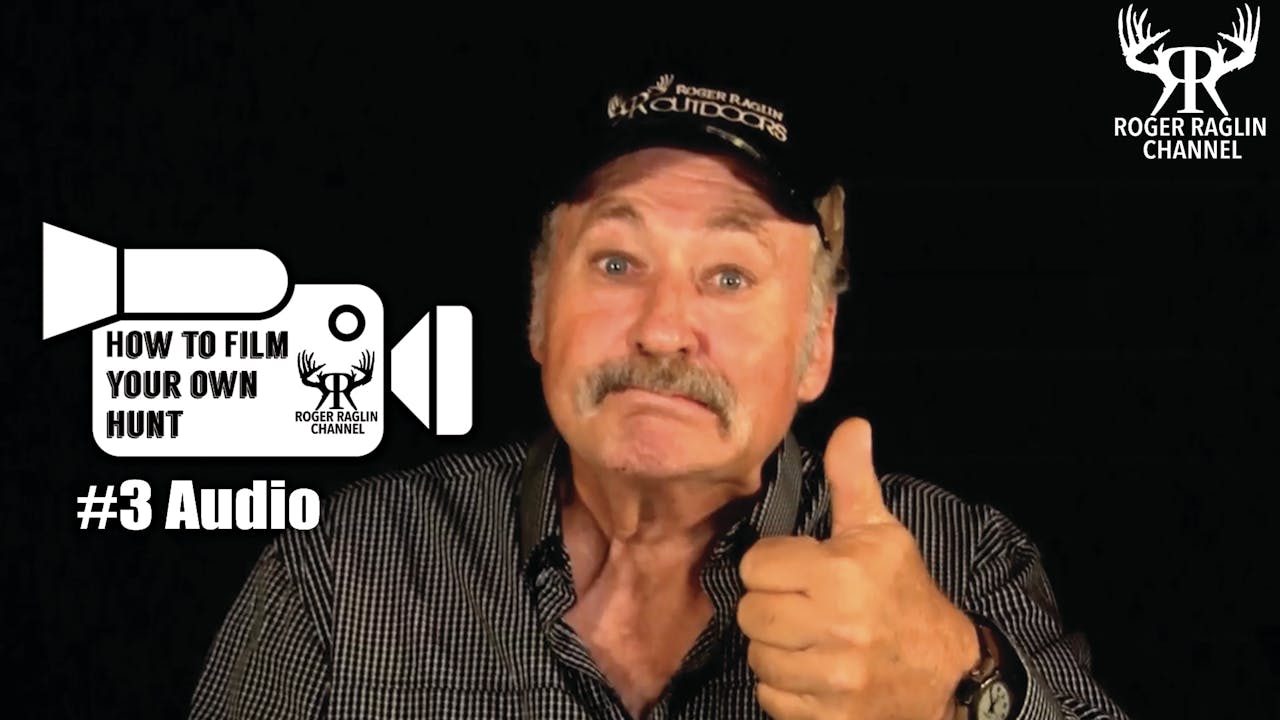 #3 Audio • How To Film Your Own Hunt - Roger Raglin Streaming Channel