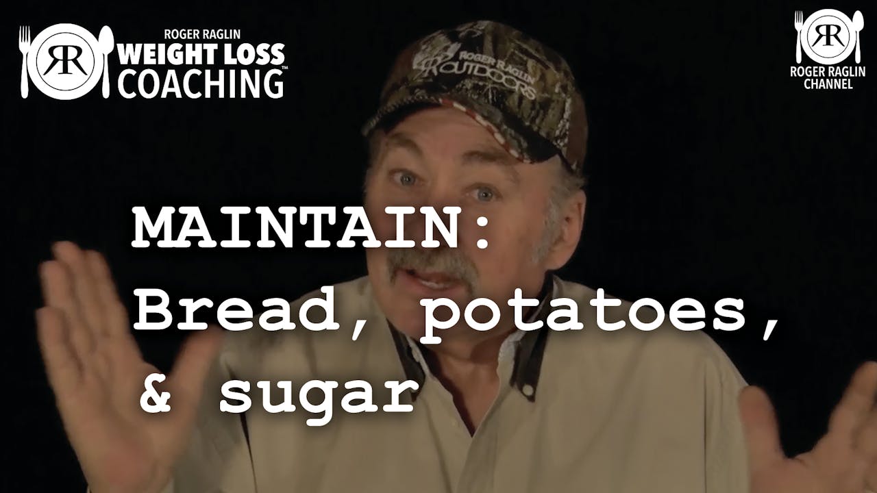 Bread, potatoes, sugar • Weight Loss Coaching: MAINTAIN - Roger Raglin ...