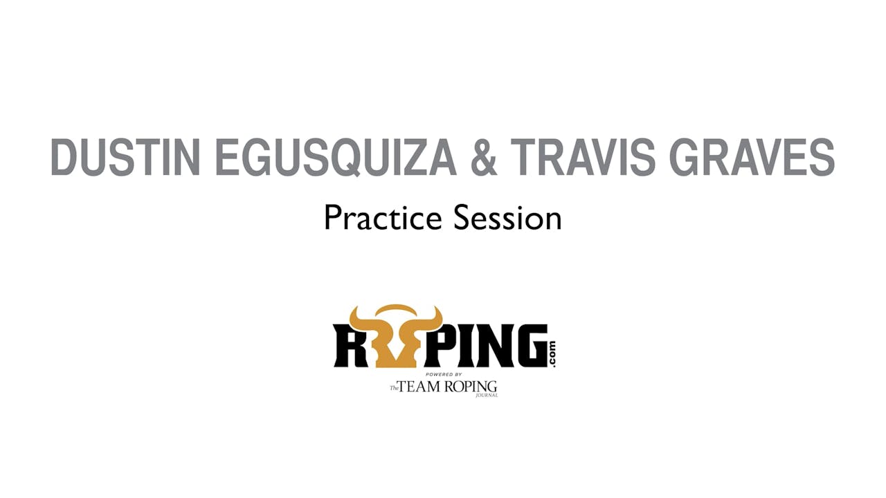 Dustin Egusquiza & Travis Graves | Practice Session - Roping․com