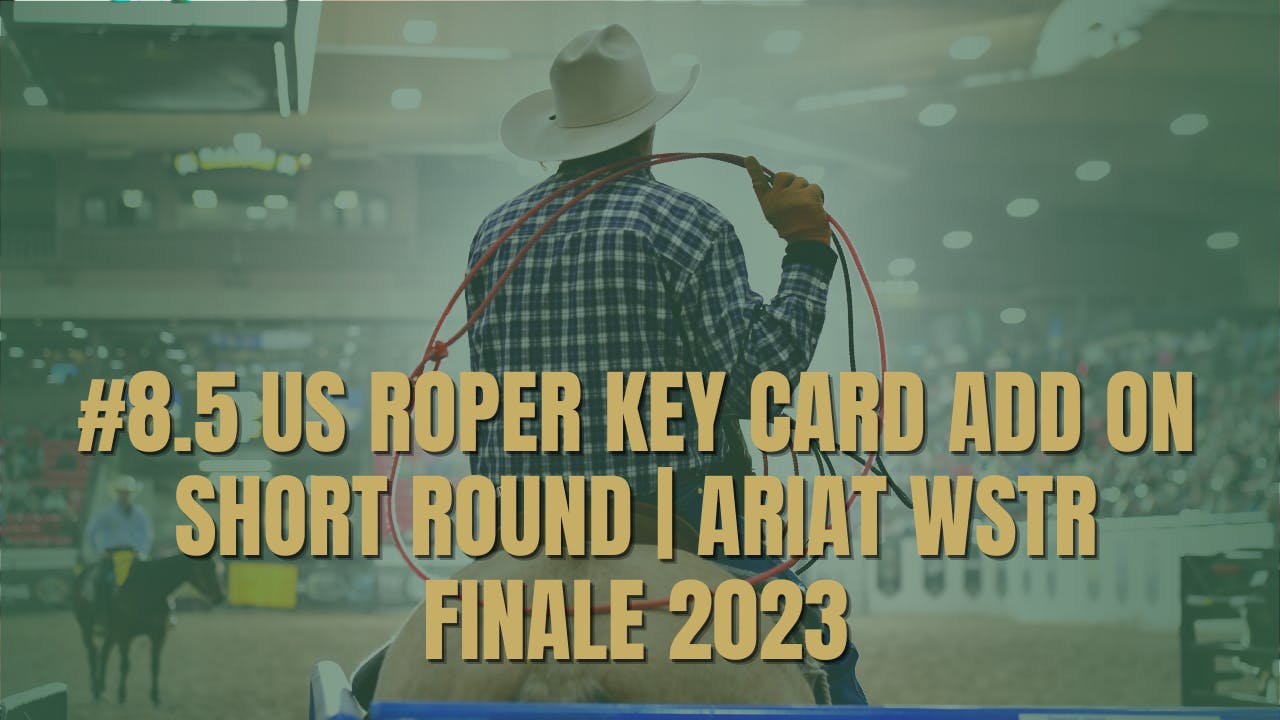 #8.5 US Roper Key Card Add On Short Round | Ariat WSTR Finale 2023 ...