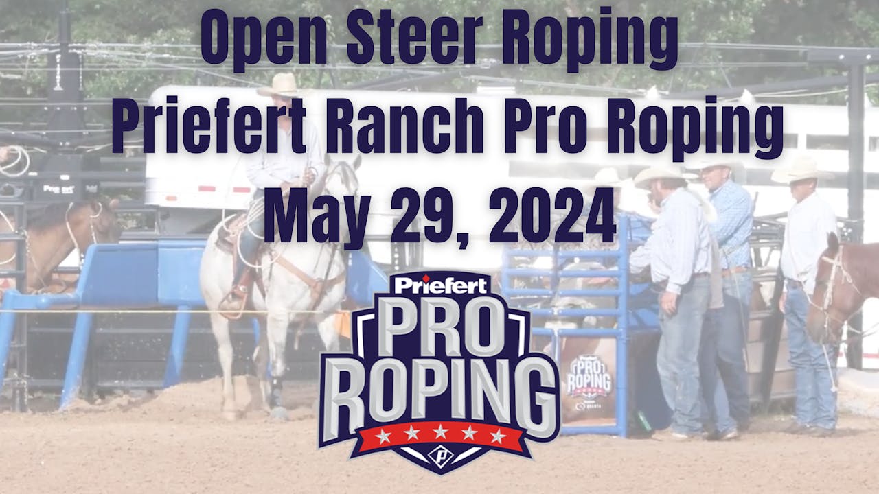 Open Steer Roping | Priefert Ranch Pro Roping | May 29, 2024 - Priefert ...