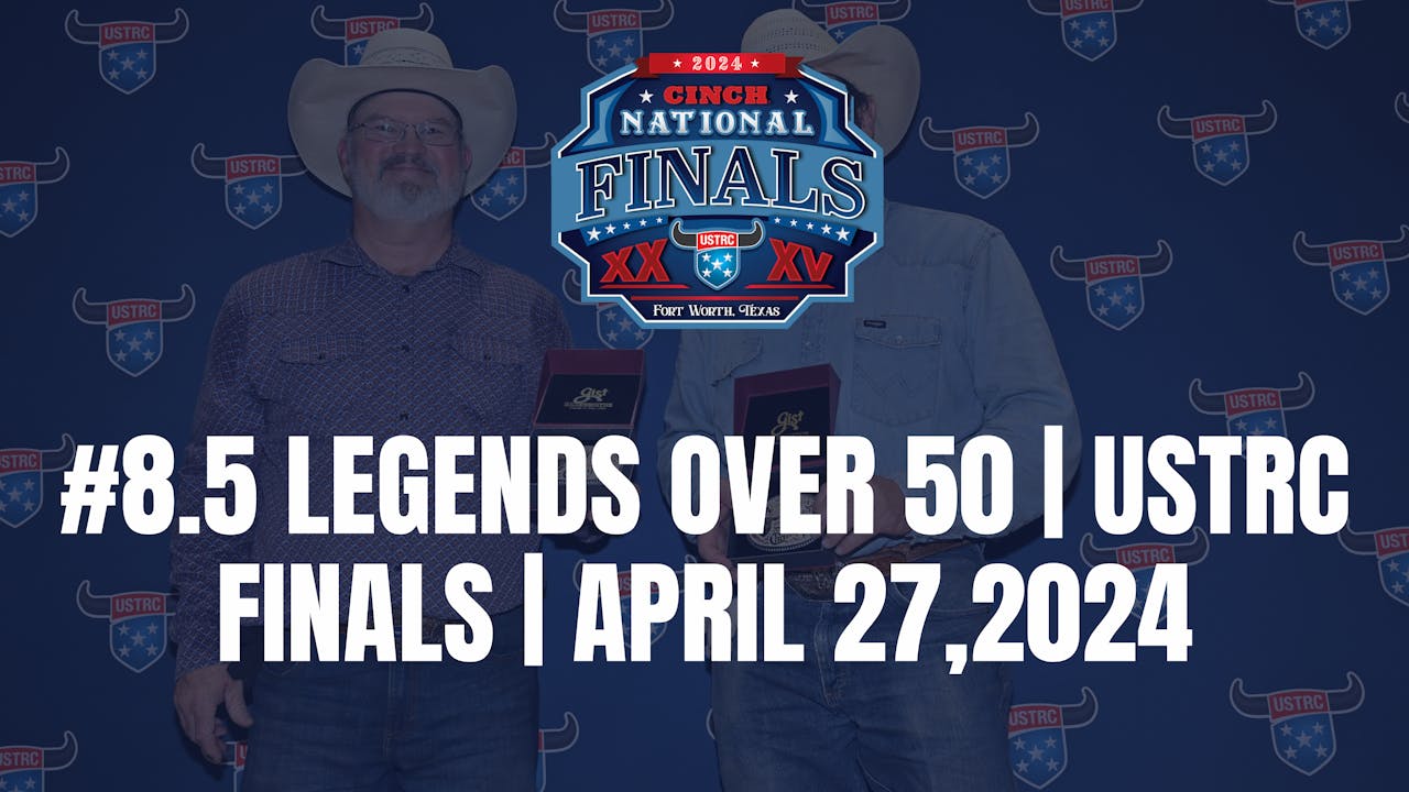 #8.5 Legends Over 50 | USTRC Finals | April 27,2024 - USTRC - Roping․com