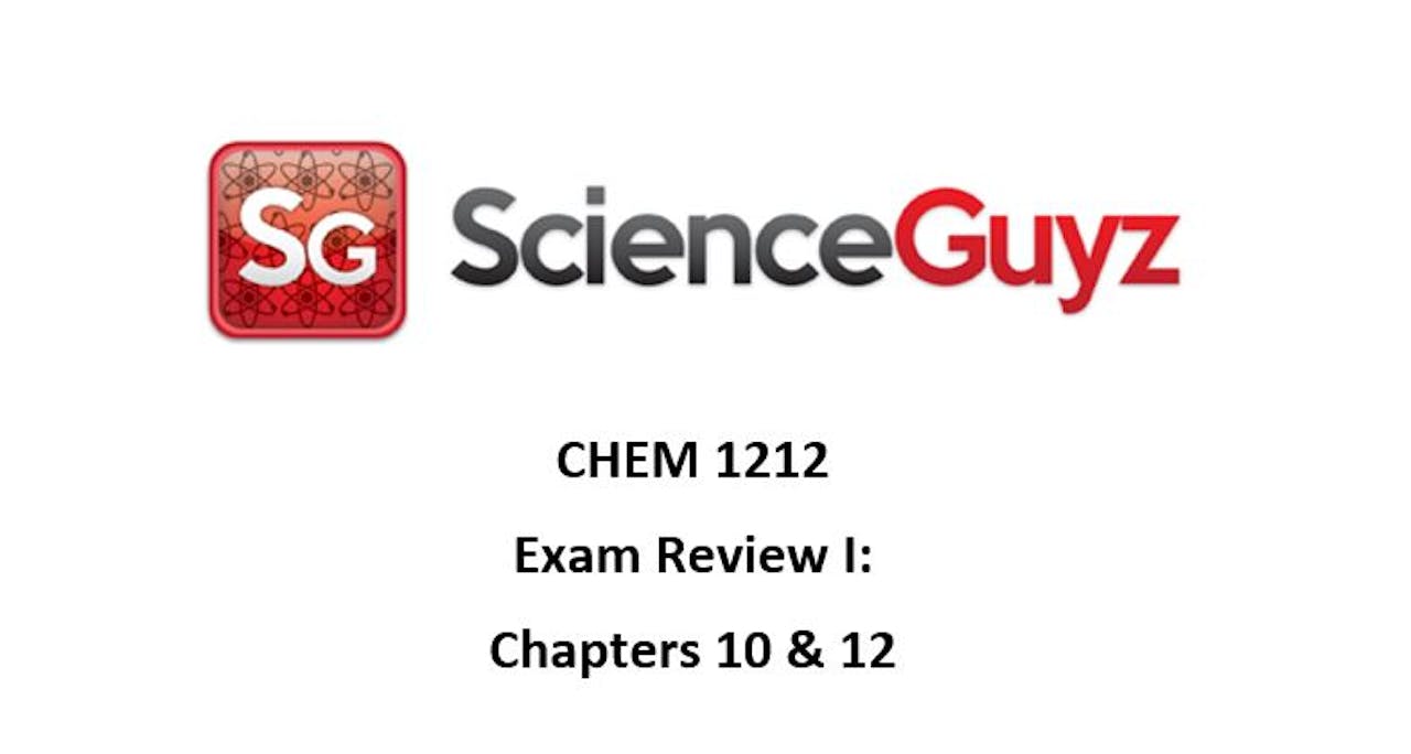 CHEM 1212 Exam Review #1 (Chapters 10 & 12) Spring 2024 - Science Guyz