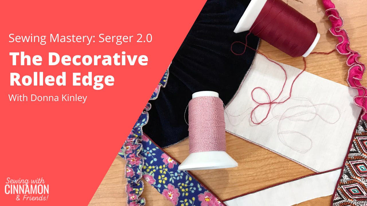 Serger 2.0 The Decorative Rolled Edge - Sewing with Cinnamon & Friends