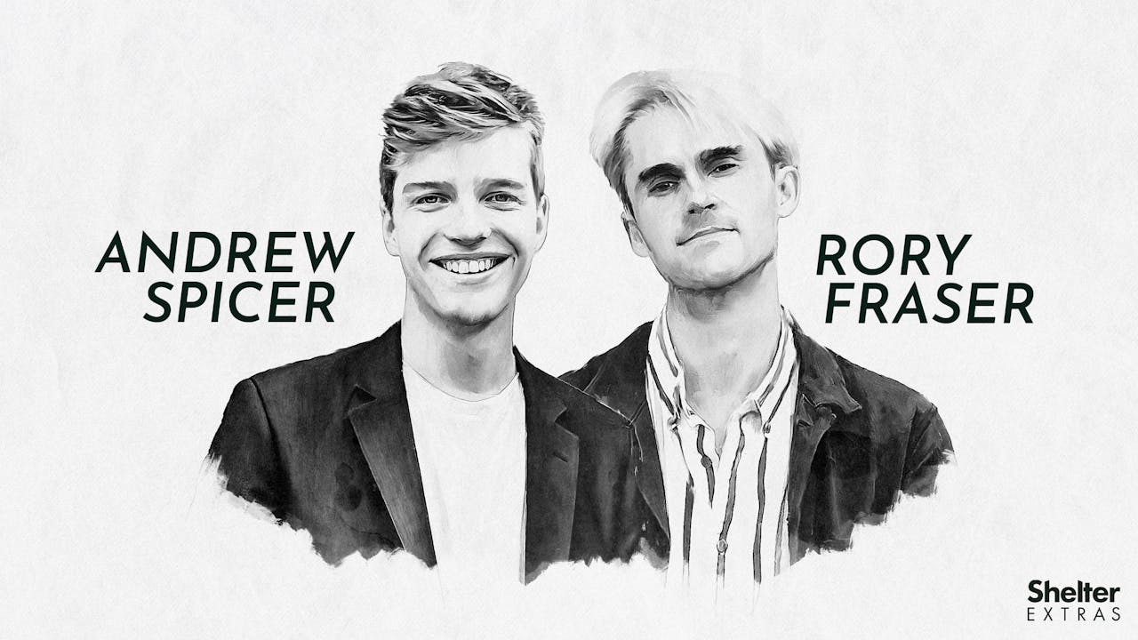 In Conversation with Rory Fraser & Andrew Spicer - Season 1 - Shelter