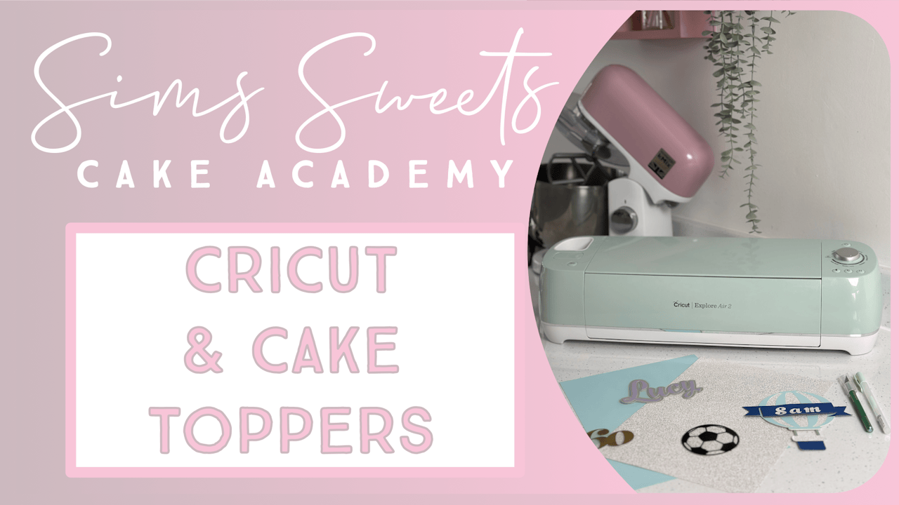 Cricut & Cake Toppers - Tutorials - Sims Sweets Cake Academy