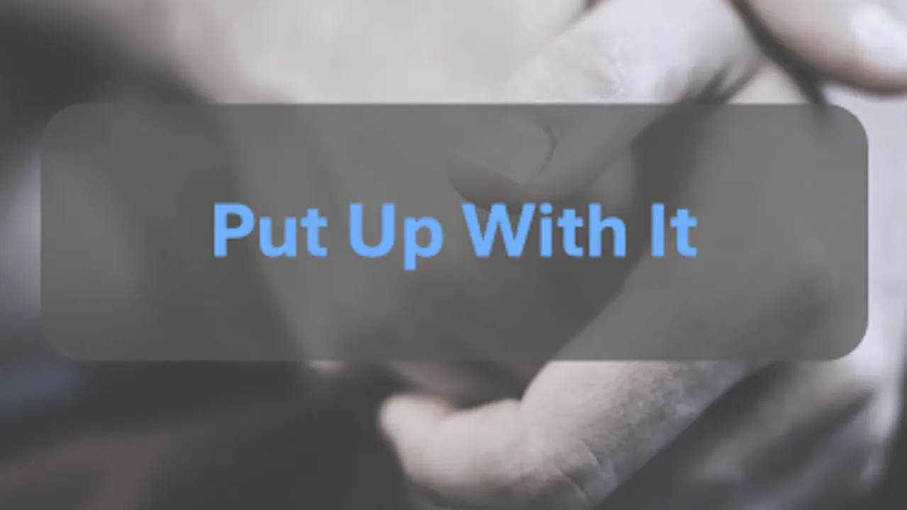 Put Up With It - Multichannel Signs - Auslan Toolbox