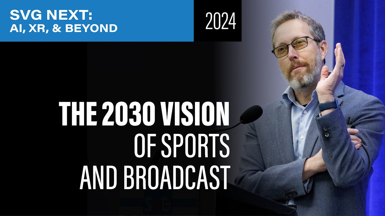 Applying the 2030 Vision to Sports, Broadcast and Other Media - SVG NEXT: AI, XR, and Beyond ...