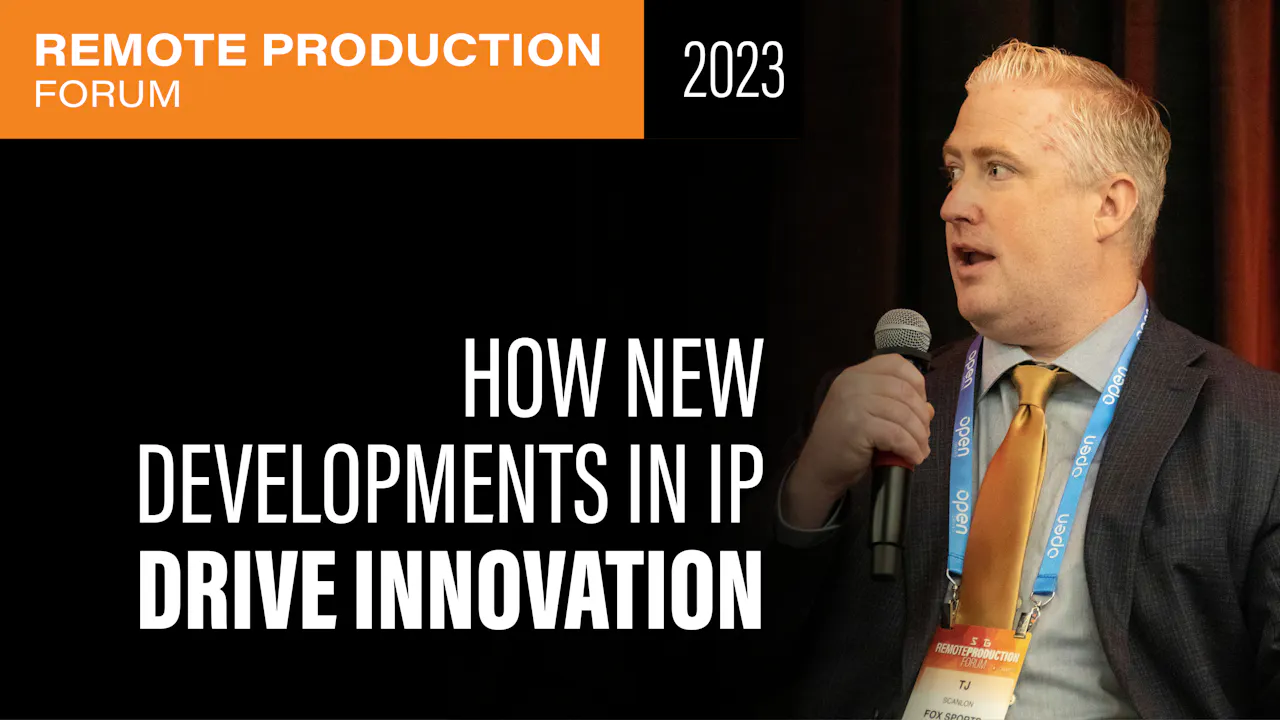 How New Developments in IP Drive Innovation - SVG Remote Production ...