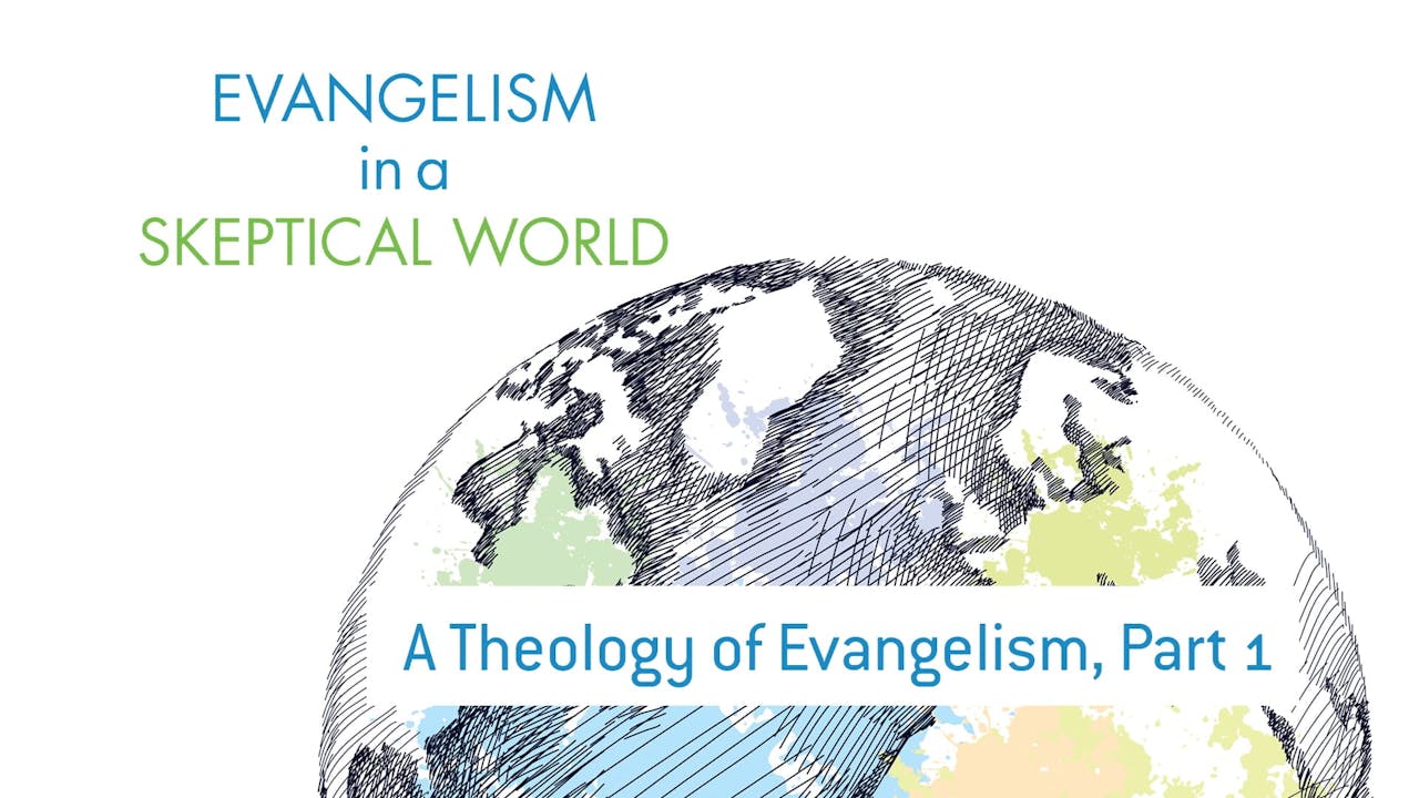S2: A Theology of Evangelism, Part 1 (Evangelism in a Skeptical World ...