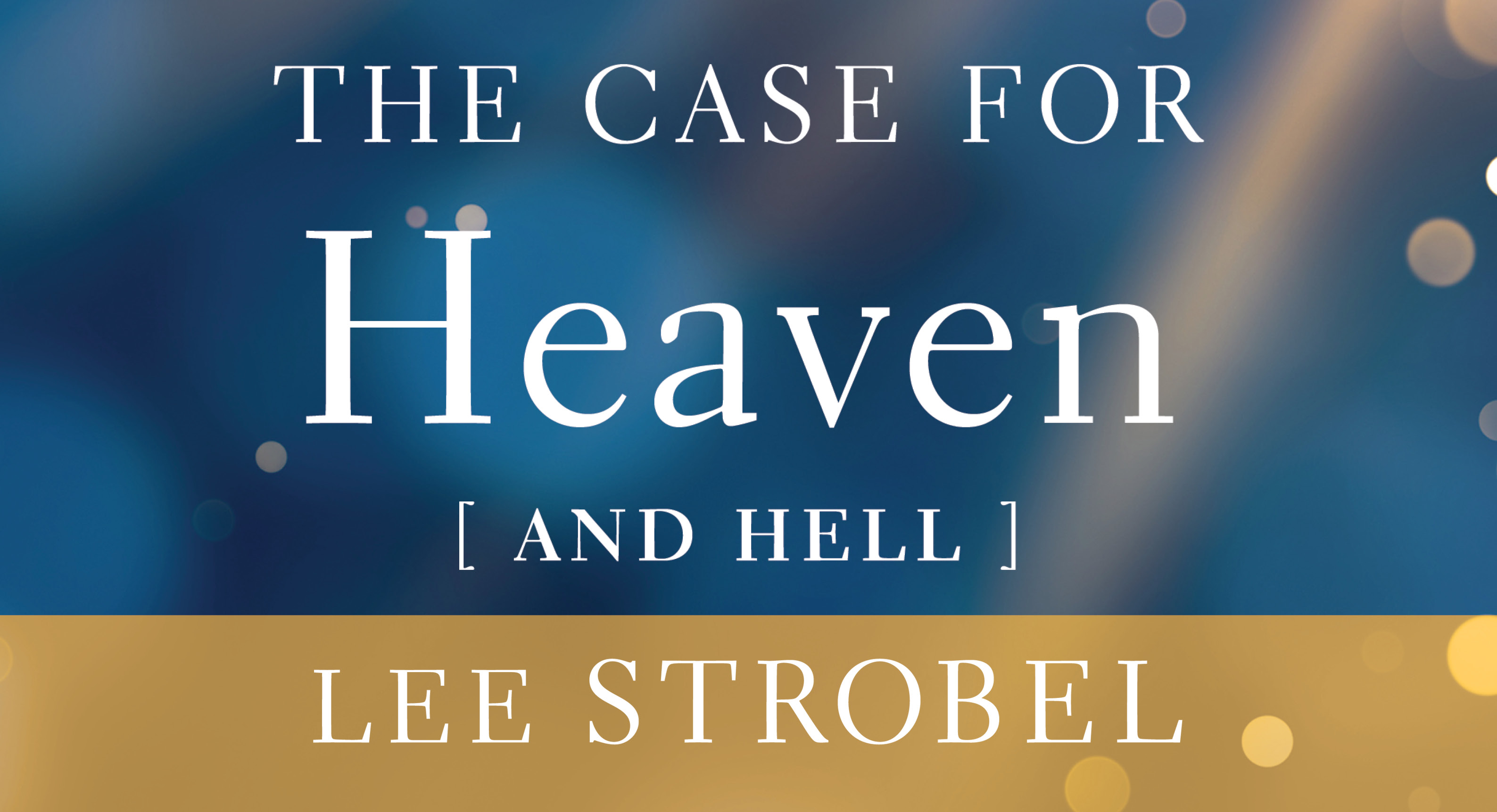 The Case for Heaven (and Hell) (Lee Strobel) - Study Gateway