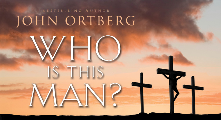 Who Is This Man? (John Ortberg) - Study Gateway