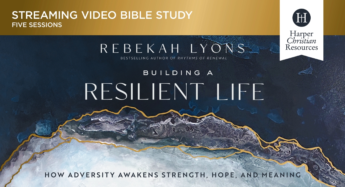 Building a Resilient Life (Rebekah Lyons) - Study Gateway