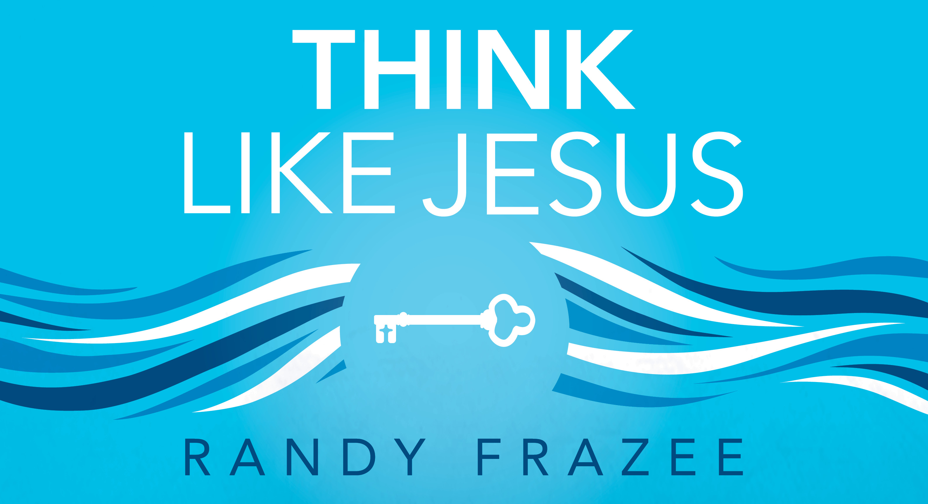 Believe Bible Study Series: Think Like Jesus (Randy Frazee) - Study Gateway