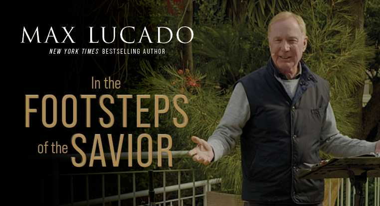 In the Footsteps of the Savior (Max Lucado) - Study Gateway