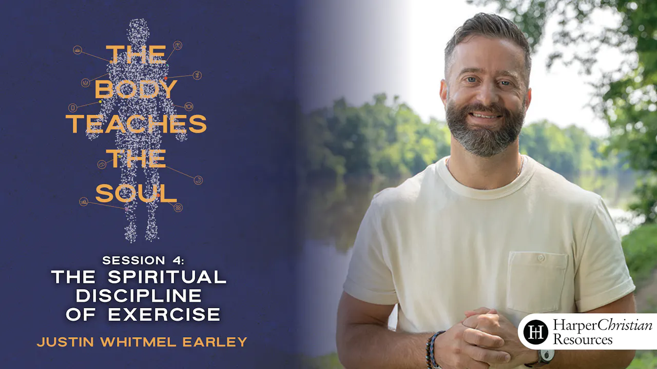 S4: The Spiritual Discipline of Exercise (The Body Teaches the Soul ...