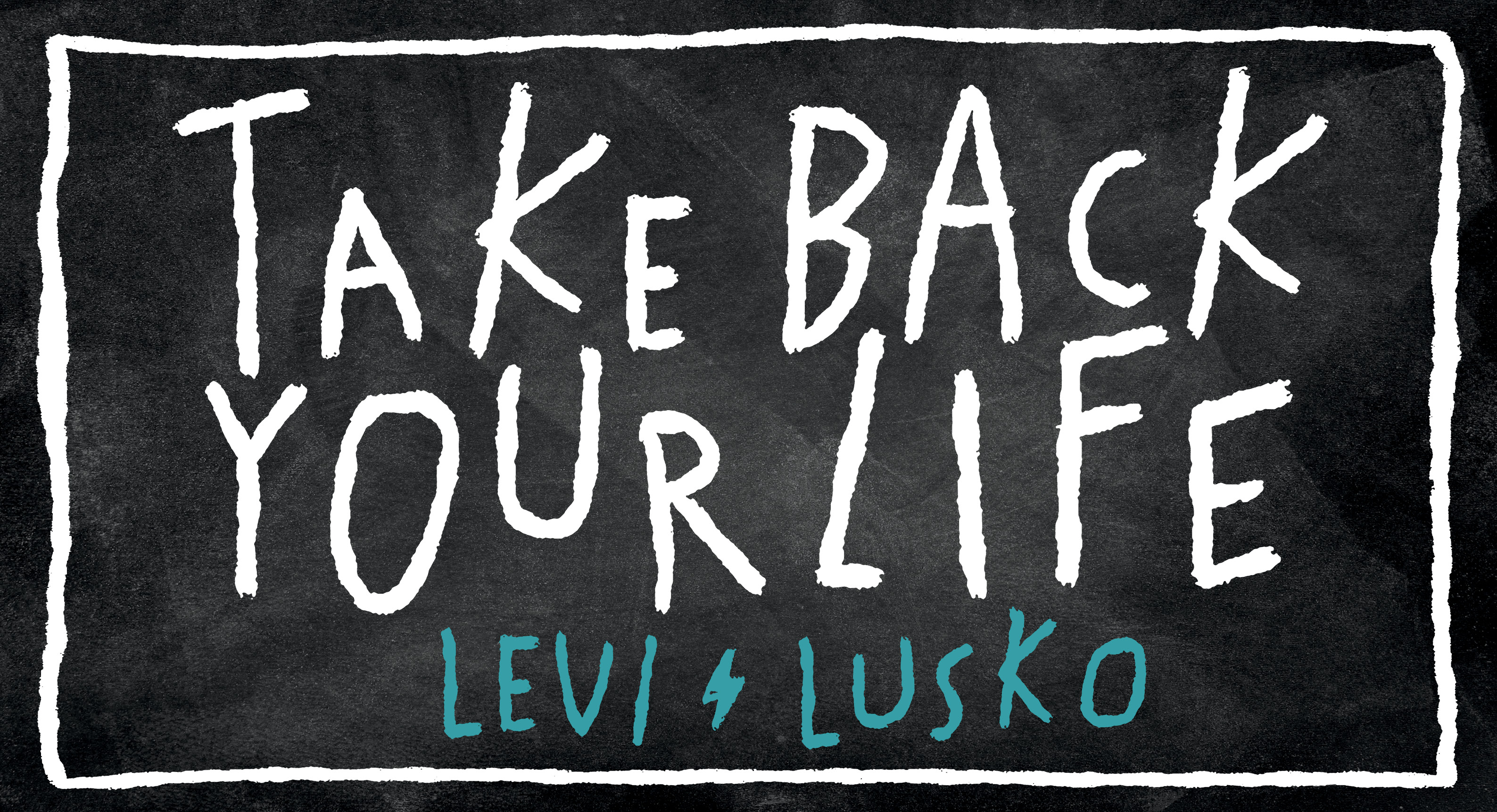 Take Back Your Life (Levi Lusko) - Study Gateway