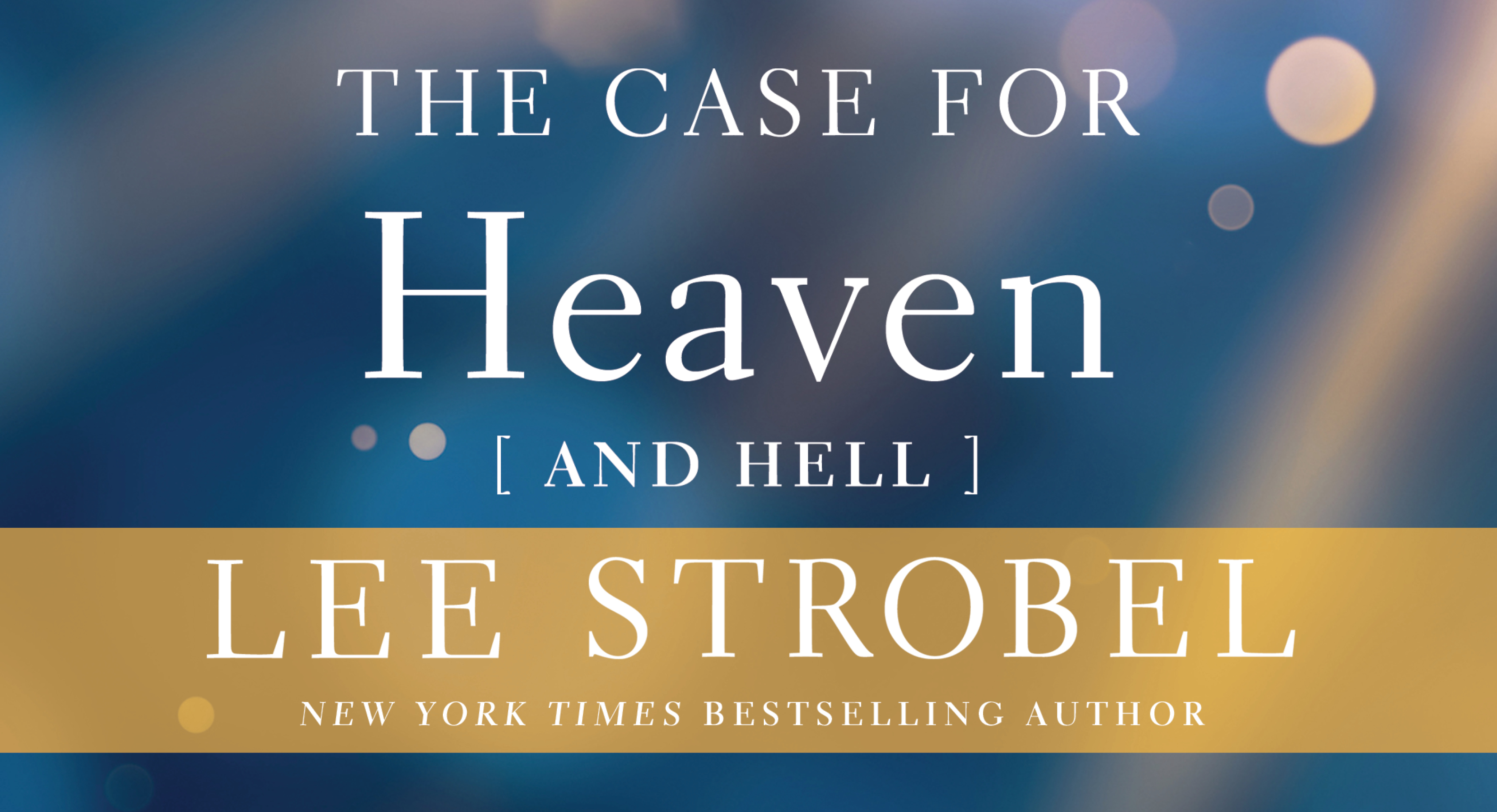 The Case for Heaven (and Hell) (Lee Strobel) - Study Gateway