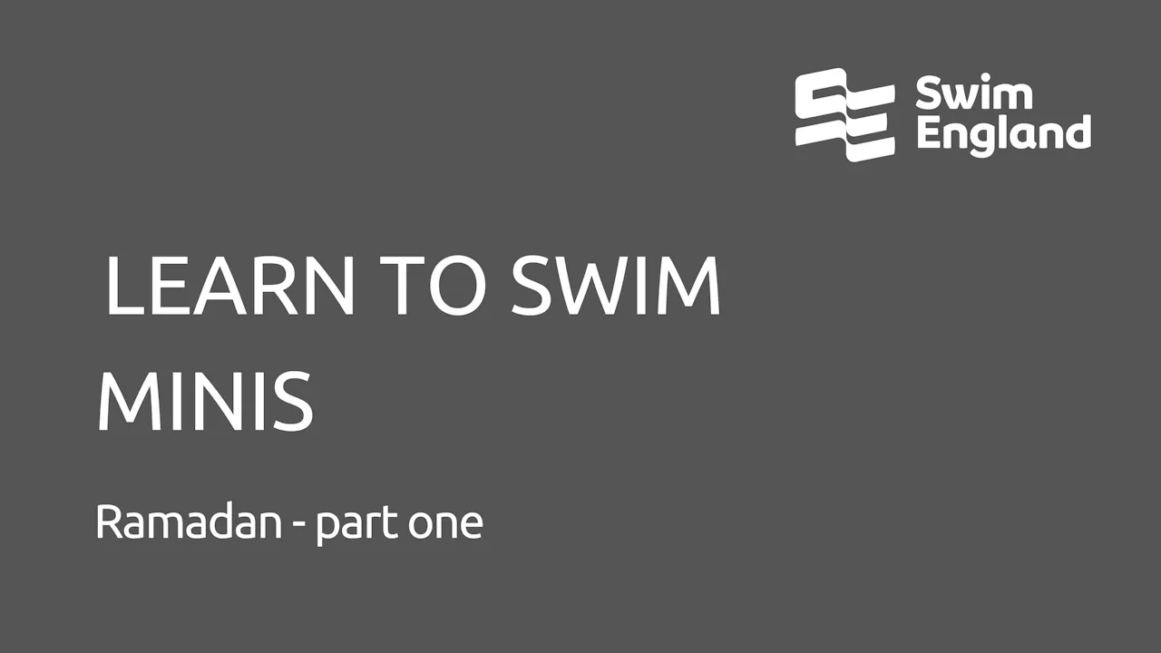 Learn to Swim Minis - Ramadan part one - Learn to Swim Minis - Swim England